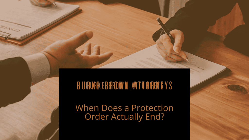 When Does a Protection Order Actually End? - Burke Brown Attorneys, PLLC.